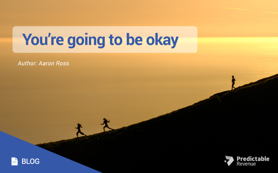 You're Going to Be Okay⎪Predictable Revenue
